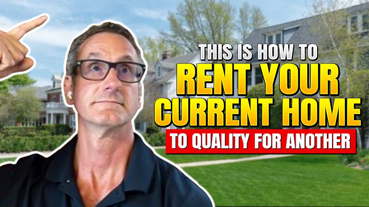 How to Rent Out Your Current Home to Qualify for the Next One ...